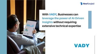 VADY Makes AI-Driven Insights Accessible Without Technical Expertise | PDF