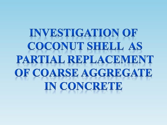 over view of coconut shell as coarse aggreagate | PPTX | Civil ...