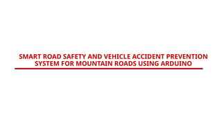 Smart road safety and vehicle accident pevention syatem for mountain ...