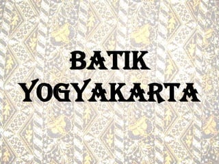 Batik yogyakarta - Seni Batik (by Pangestu Chaesar S) | PPTX
