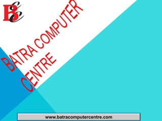 Basic Computer Training Centre ! BATRA COMPUTER CENTRE | PPTX