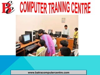 Basic Computer Training Centre ! BATRA COMPUTER CENTRE | PPTX