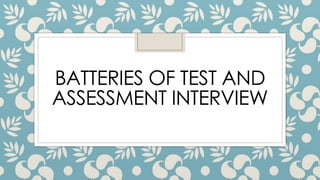 BATTERIES OF TEST AND ASSESSMENT INTERVIEW.pptx
