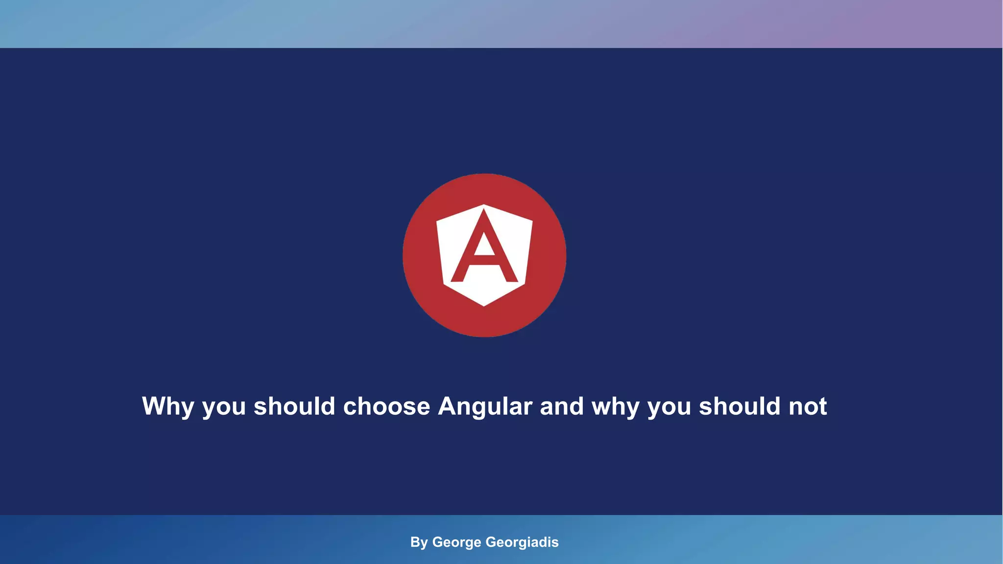 Why you should choose Angular and why you should not | PPTX | Web Development | Internet