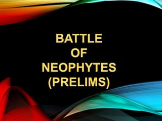Battle of Neophytes (Prelims) | PPTX