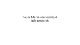 Bauer media readership and info research | PPT