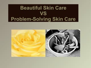 Beautiful Skin Care VS Problem-Solving Skin Care | PPT | Skin and ...
