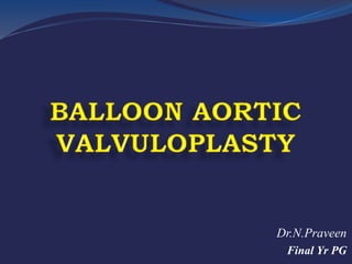 BALLOON AORTIC VALVULOPLASTY | PPTX