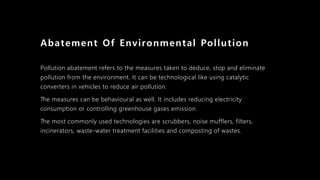 PREVENTION, CONTROL AND ABATEMENT OF ENVIRONMENTAL POLLUTION.pptx