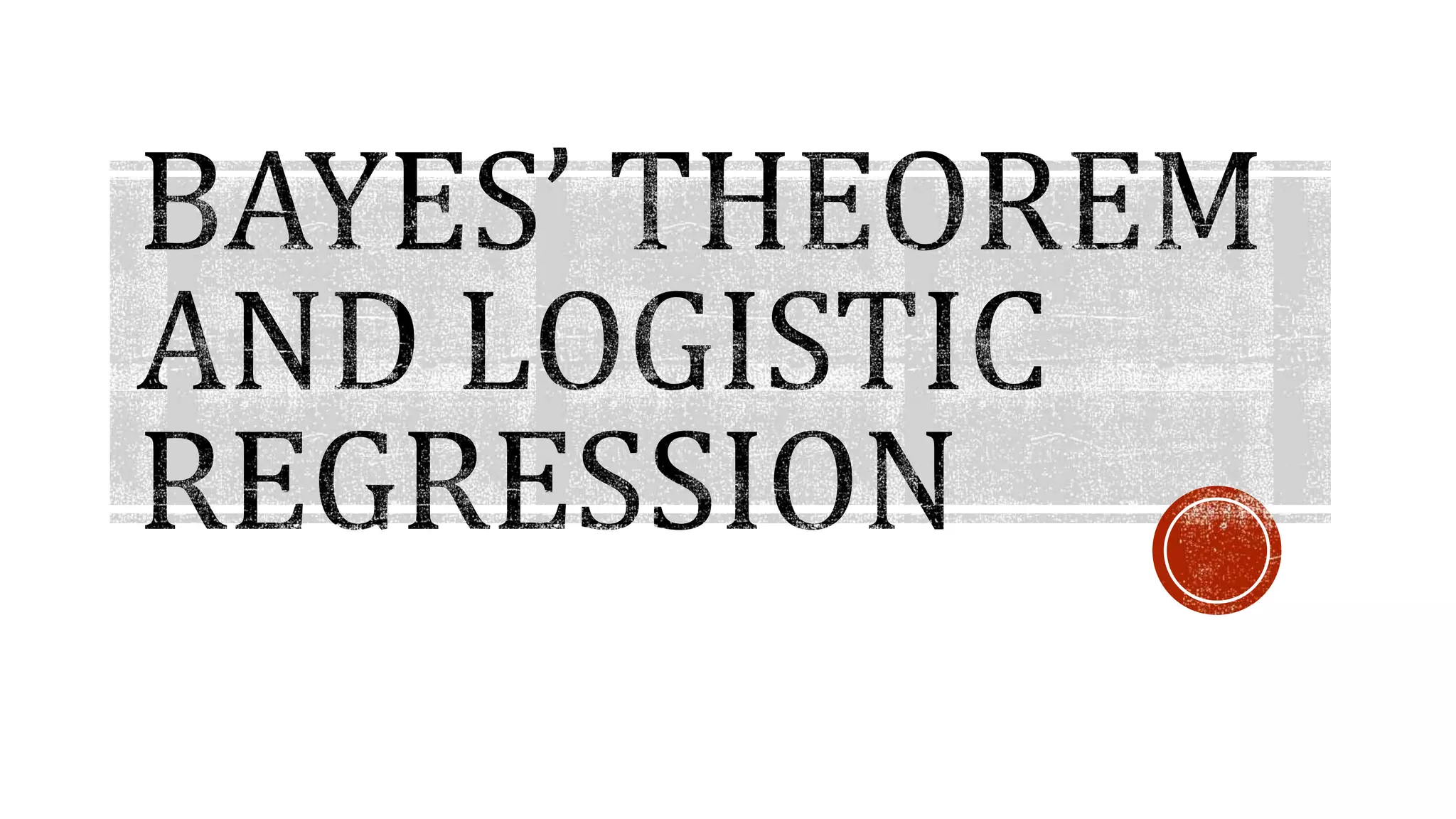 Bayes Theorem And Logistic Regression Ppt Free Download