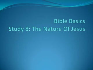 Bible Basics Study 8: The Nature of Jesus | PPTX