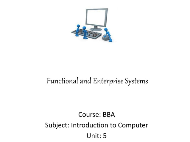 Bba i-introduction to computer-u-5-functional and enterprise systems | PPT