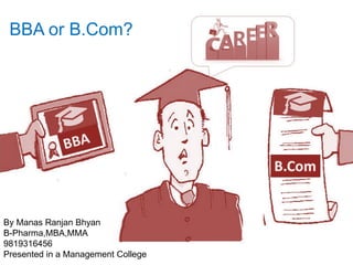 Bba vs b.com by manas ranjan | PPT