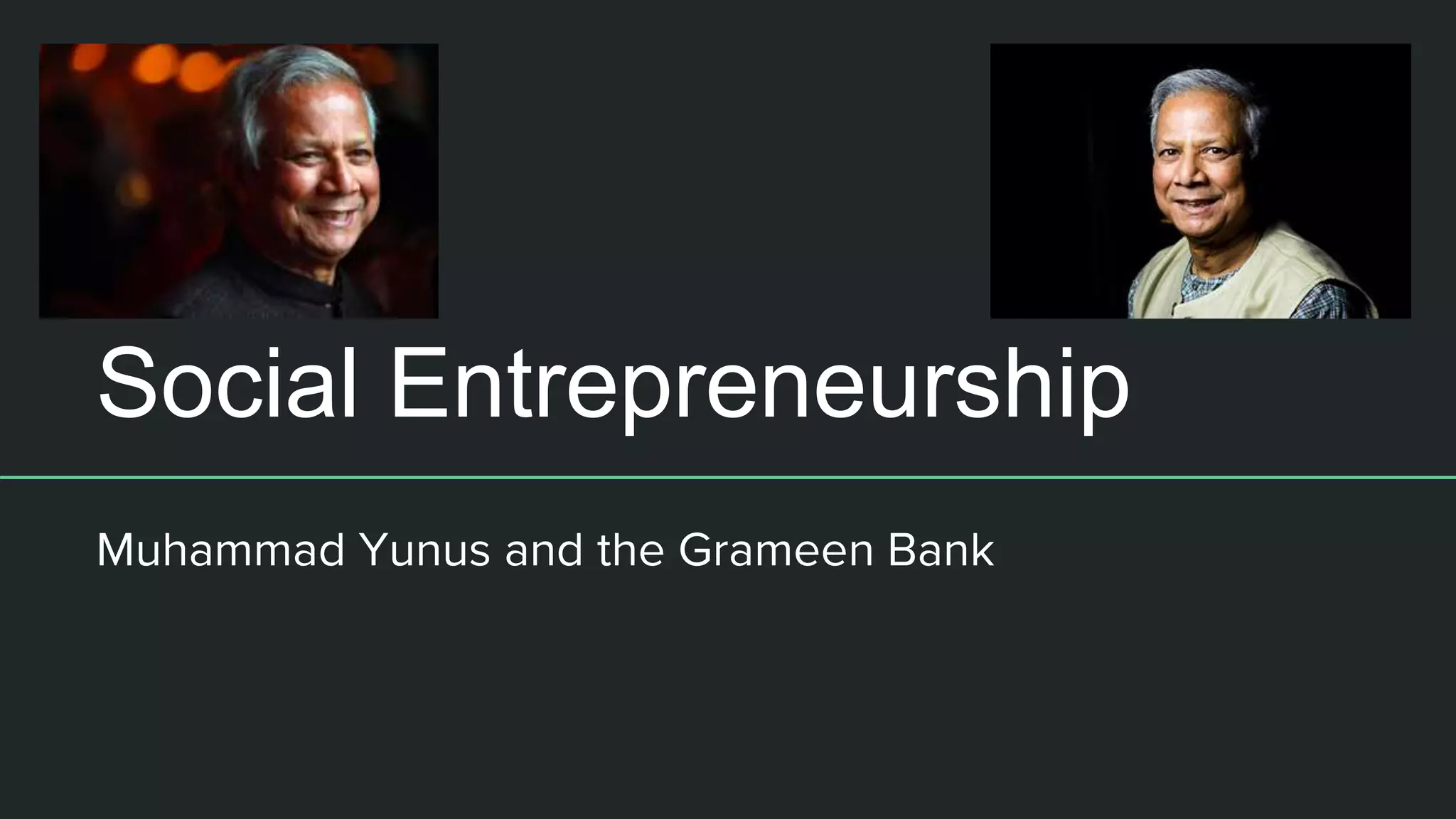 Social Entrepreneur - Muhammad Yunus and the Grameen Bank | PPTX