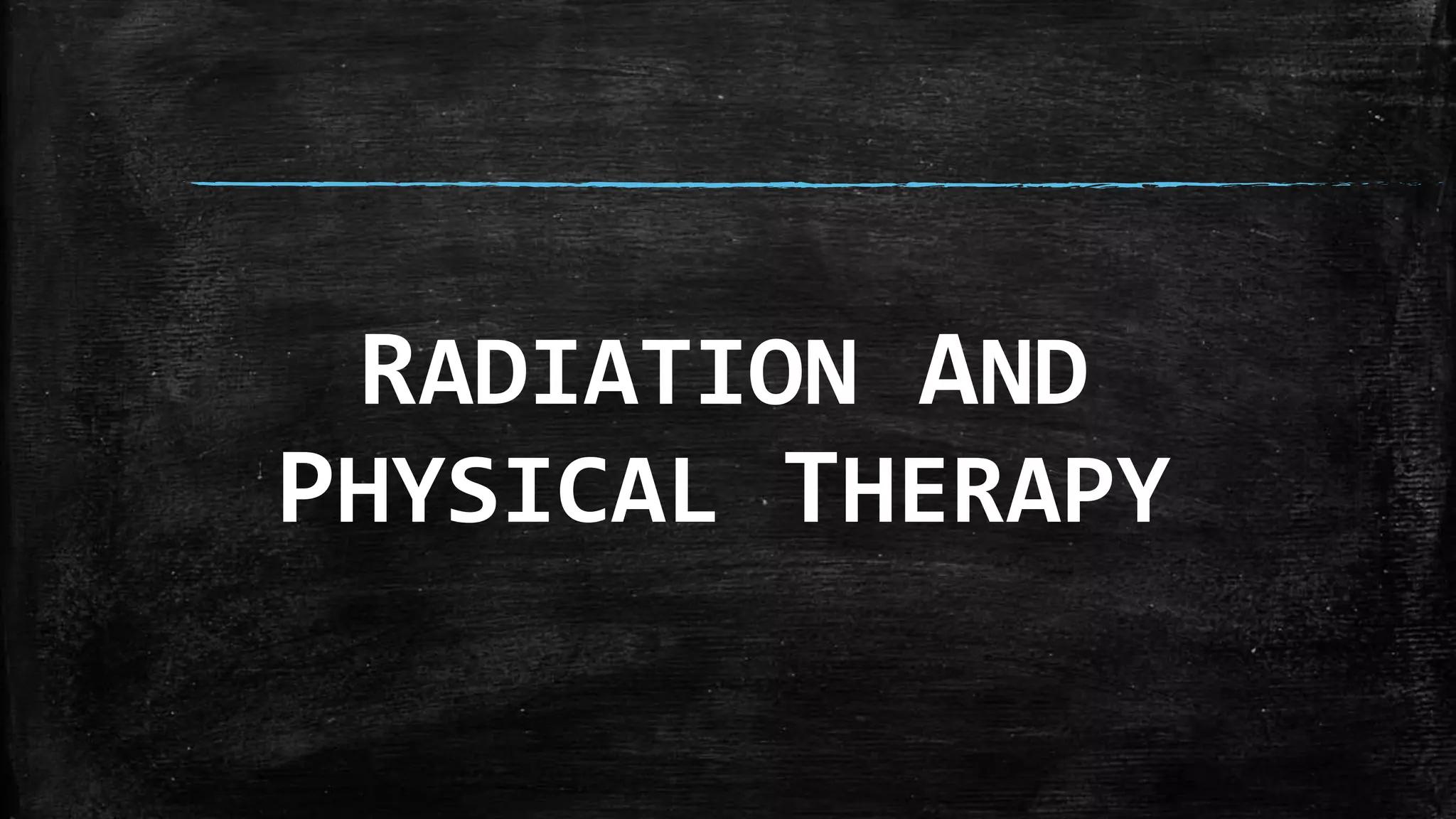 Radiation Therapy and Physical Therapy | PPTX
