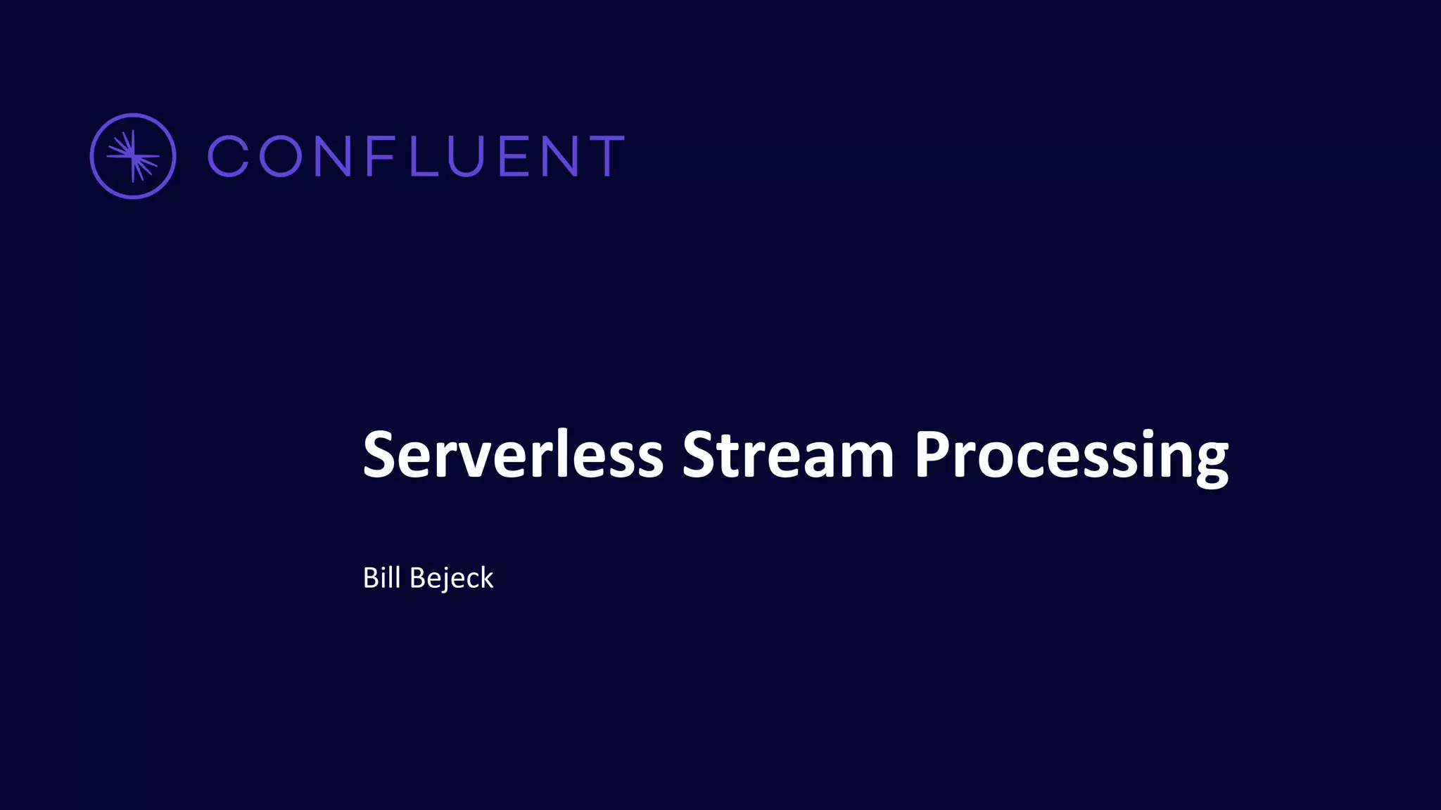 Serverless Stream Processing with Bill Bejeck | PPT
