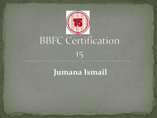 Bbfc certification by Jumana Ismail | PPT