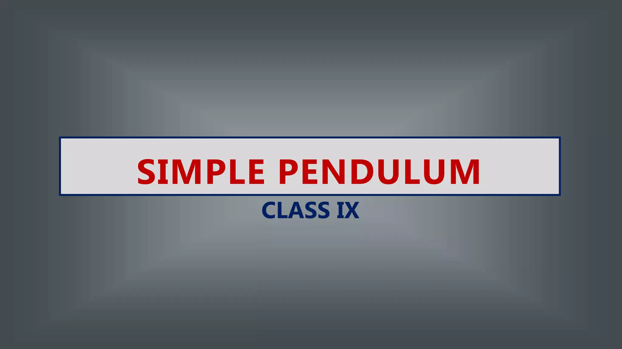 ICSE_CLASS 9_PHYSICS_SIMPLE PENDULUM_VVT.pptx