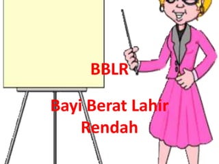 BBLR ( BAYI BERAT LAHIR RENDAH ) | PPTX