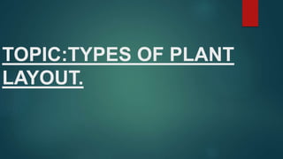 Plant Layout and its types. | PPTX