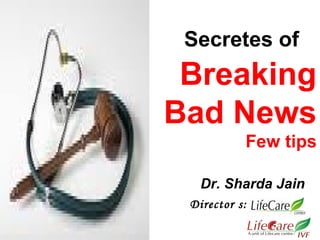 Secretes of Breaking Bad News Few tips by Dr. Sharda Jain (Lifecare ...