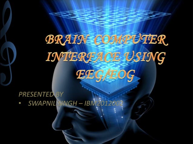 Brain Control Interface using ELECTROENCEPHALOGRAPHY | PPT