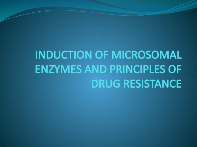 BCM_NEU_INDUCTION_OF_MICROSOMAL_ENZYMES_%26_PRINCIPLES_OF_DRUG_R.pptx