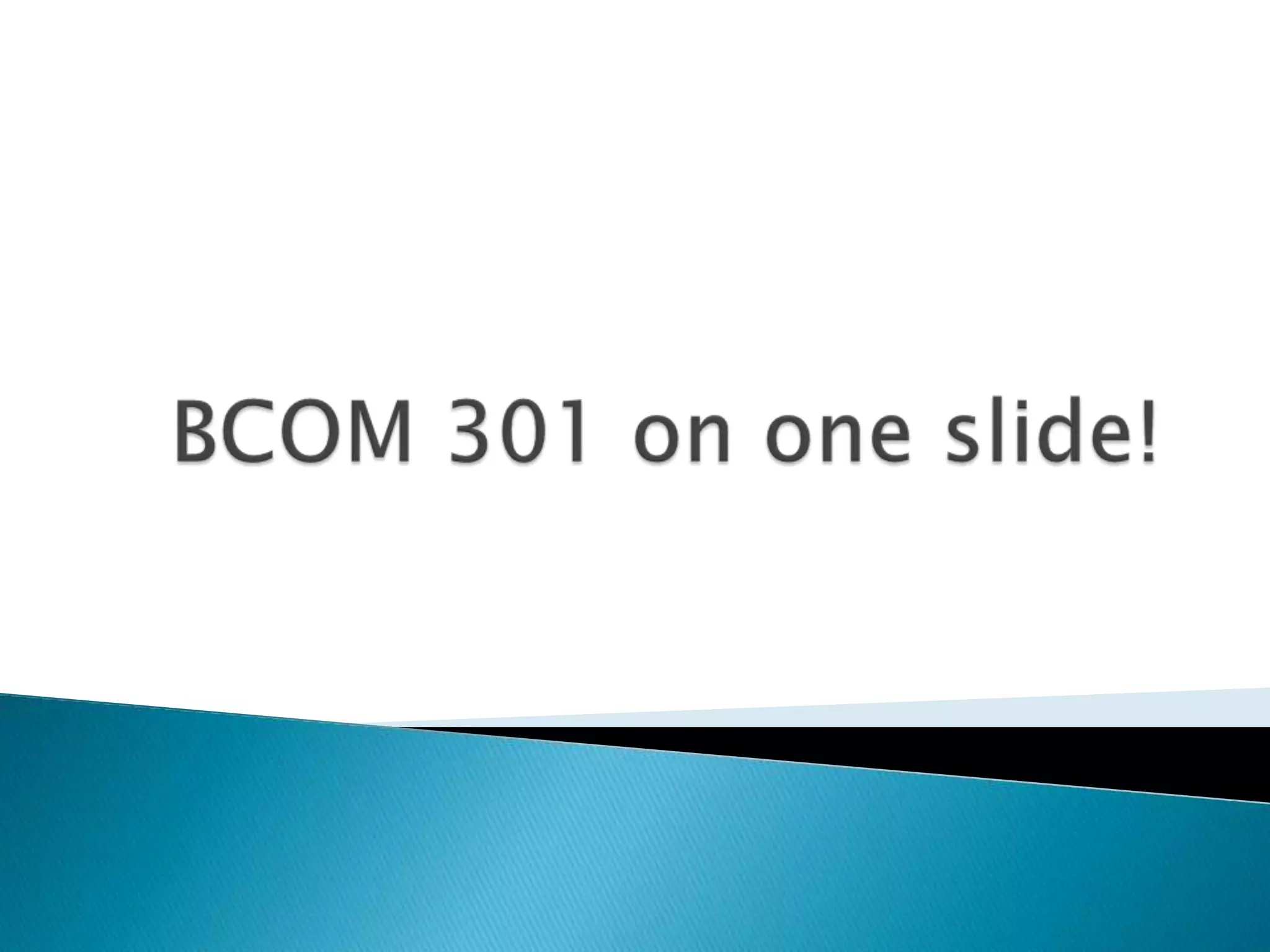 Bcom 301 on one slide! | PPTX | Education