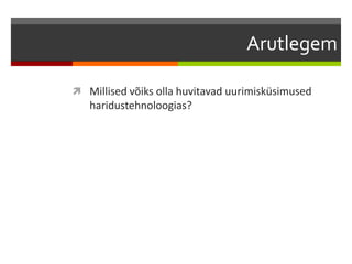 Haridustehnoloogilised uuringud | PPTX