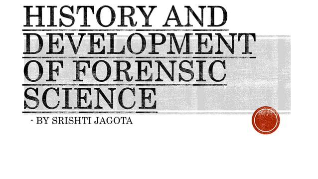 history and development of forensic science | PPTX