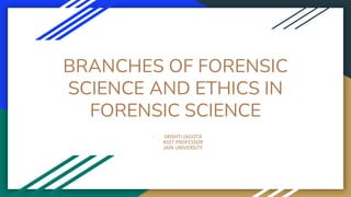 BRANCHES OF FORENSIC SCIENCE AND ETHICS IN FORENSIC SCIENCE | PPTX
