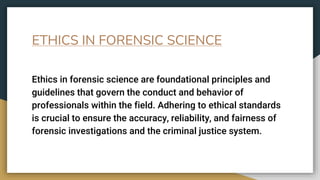 BRANCHES OF FORENSIC SCIENCE AND ETHICS IN FORENSIC SCIENCE | PPTX
