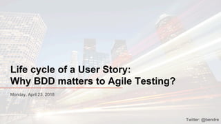Life Cycle of a User Story: Why BDD matters to Agile Testing? | PPT