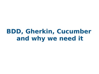 BDD, Gherkin, Cucumber and why we need it. | PPT