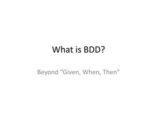 BDD - beyond: Given, When and Then | PPTX | Technology & Computing