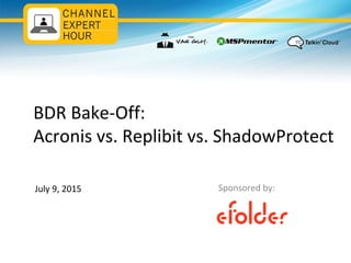 BDR Bake-Off: Acronis vs. Replibit vs. ShadowProtect | PPT