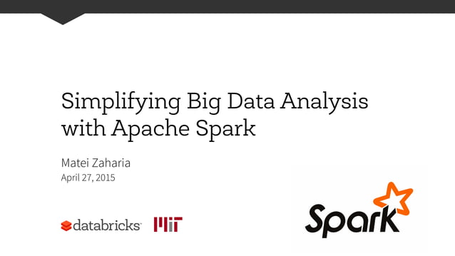 Simplifying Big Data Analytics with Apache Spark | PPT