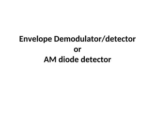 BE-4-SEM-EL-ACEnvelope_Demodulator-YOGESH_PATIDAR1.ppt