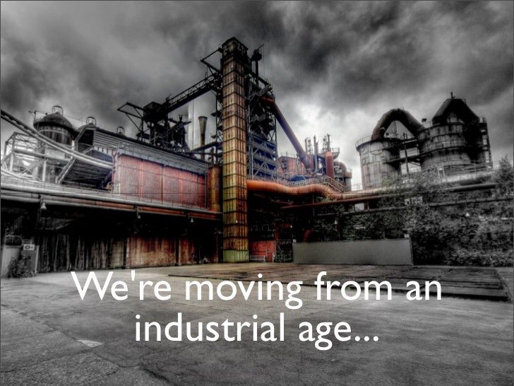 Industrial age assumptions still rule.
