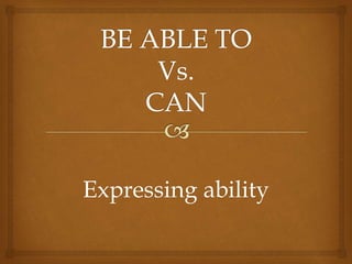 Be able to versus Can. Grammar. Explanation. Expressing ability | PPT