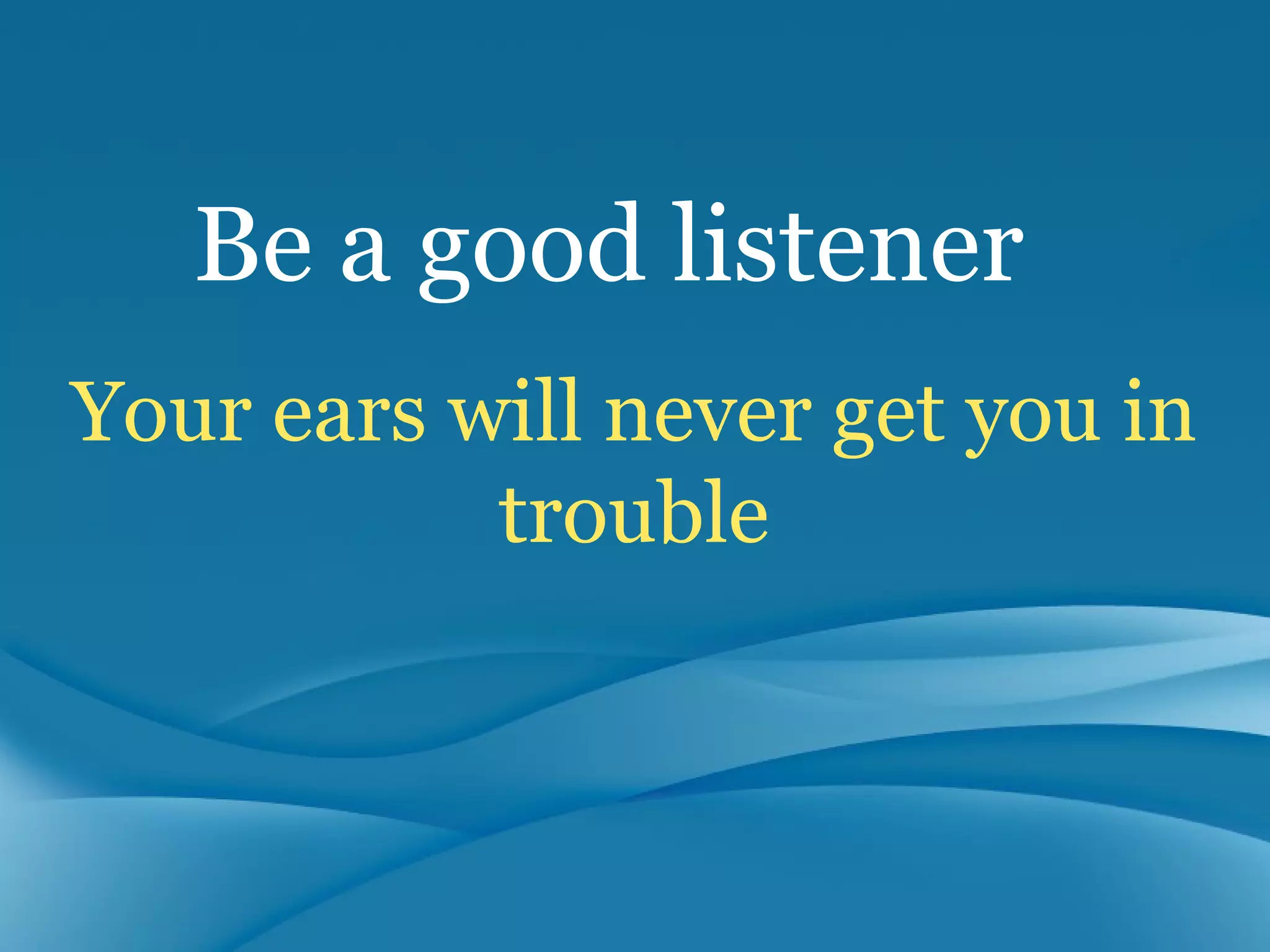 Be a good listener! | PPT