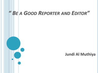 Be a Good Reporter and Editor | PPTX