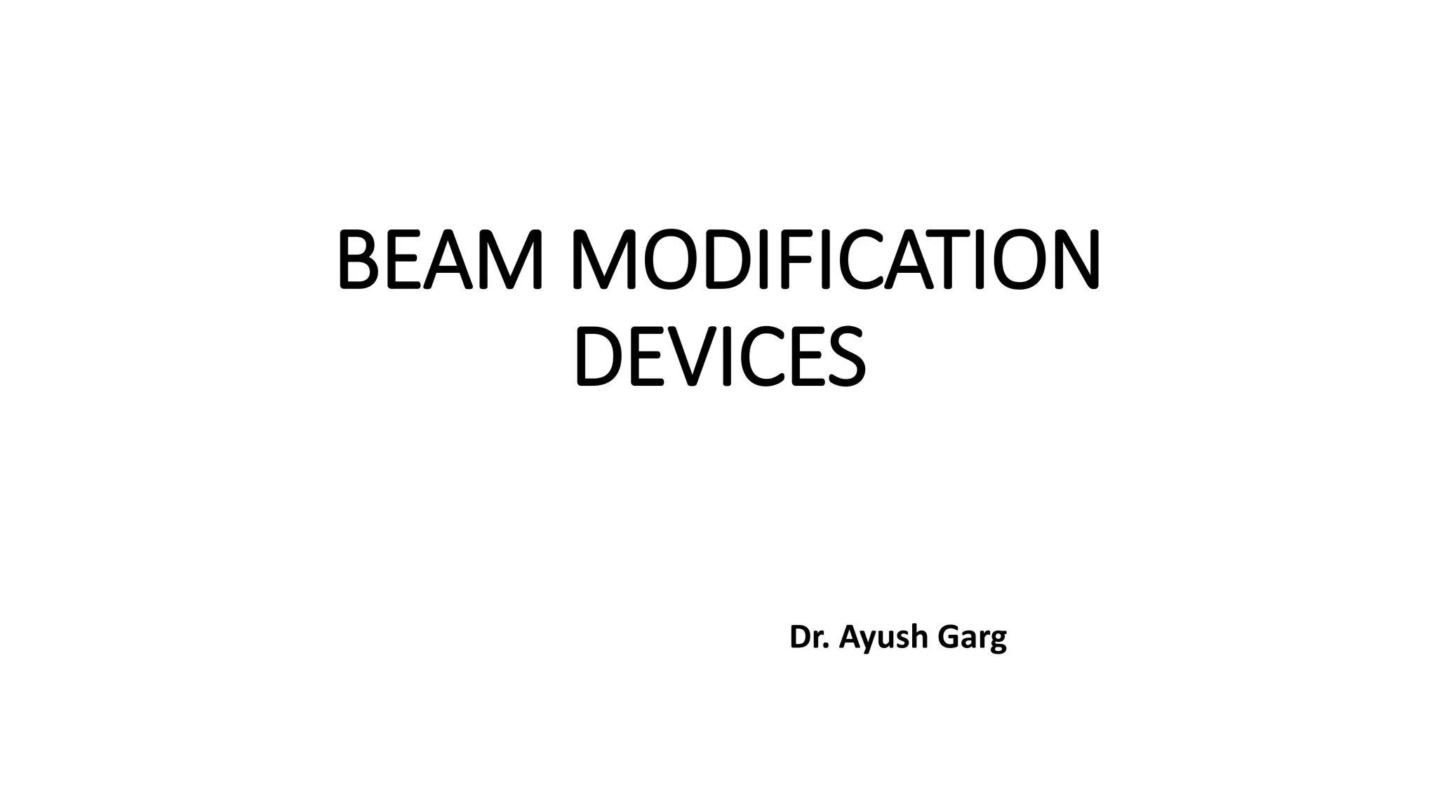 Beam modifying devices 1 Radiophysics | PPTX