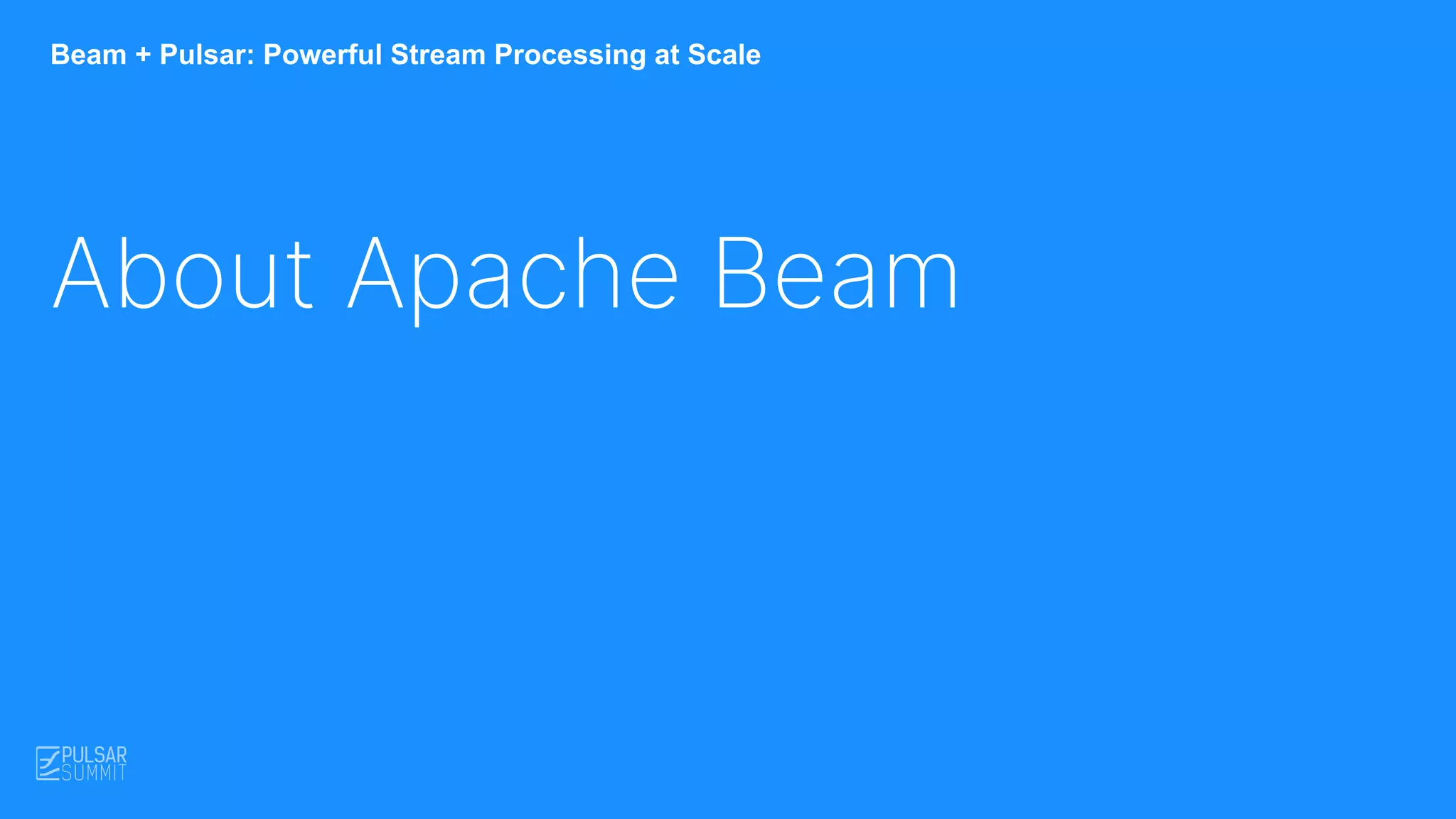 Beam + Pulsar: Powerful Stream Processing at Scale - Pulsar Summit SF 2022 | PPT