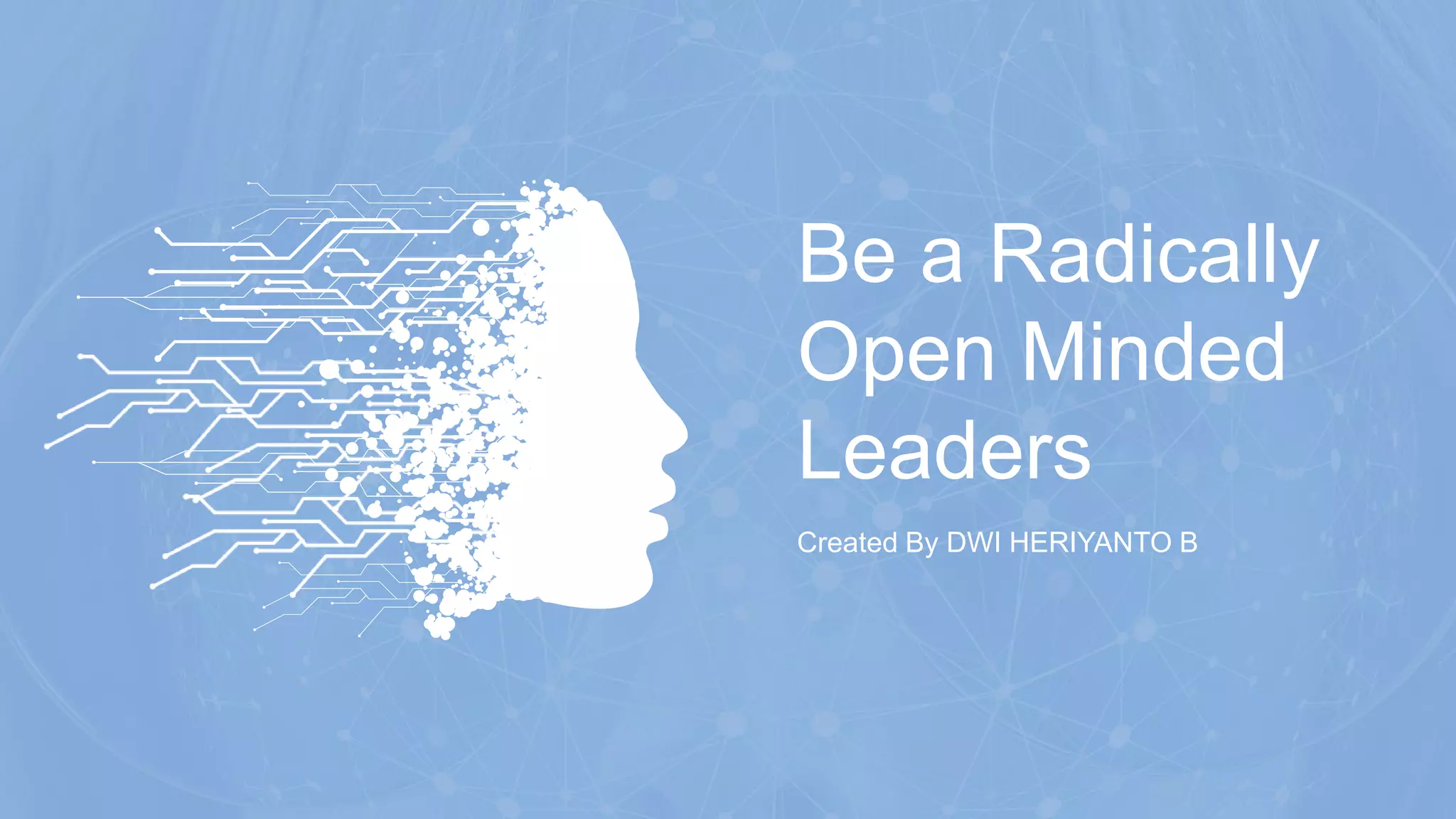 Be a radically open minded leaders | PPTX