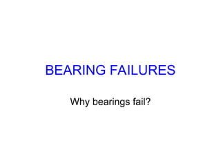 BEARING FAILURE Spresentation How bearing fails | PPT