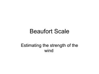 Beaufort Scale - Estimating the strength of the wind | PPT