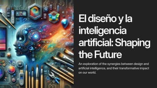 El diseño y la inteligencia artificial Shaping the Future.pdf
