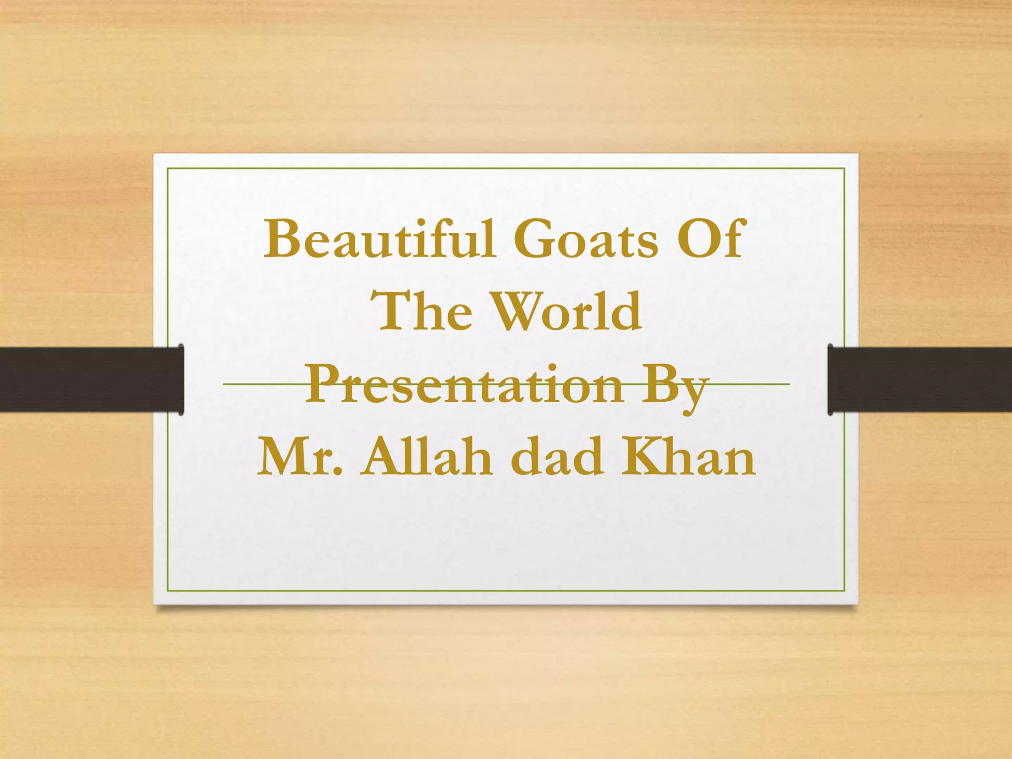 Beautiful goats of the world A Lecture By Mr Allah Dad Khan Former DG ...