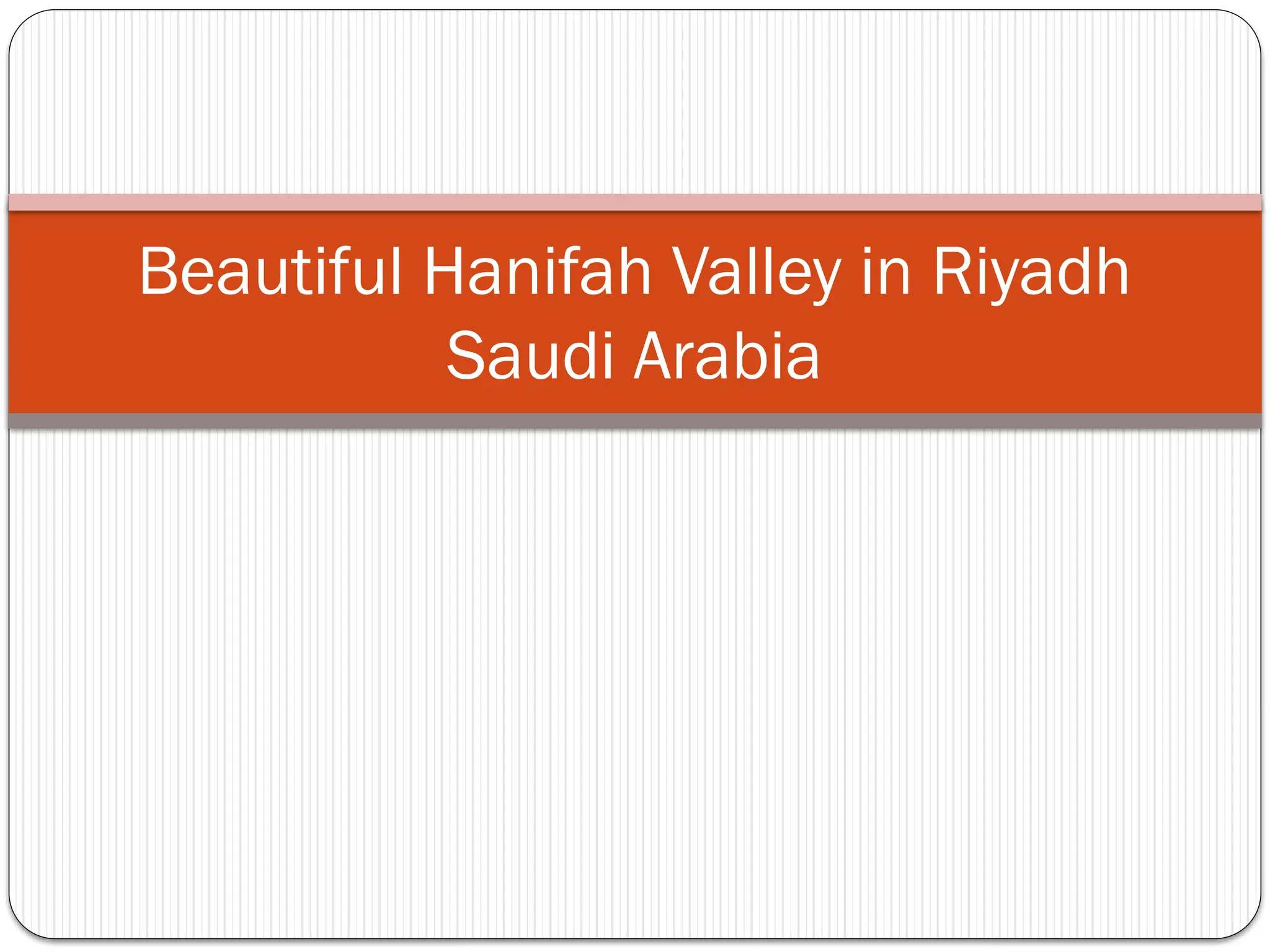 Beautiful Hanifah Valley in Riyadh Saudi Arabia.pptx